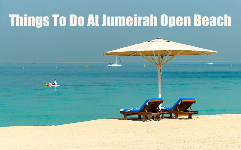 Jumeirah Open Beach Dubai - Best Time to Visit and Things to Do in 2023
